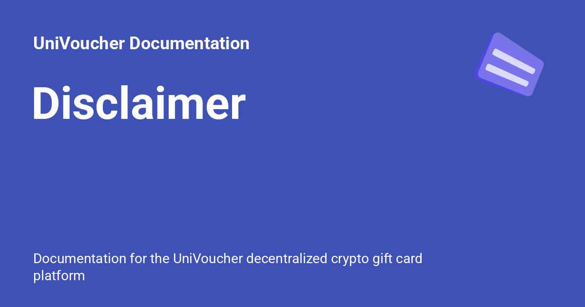 Disclaimer - UniVoucher Documentation
