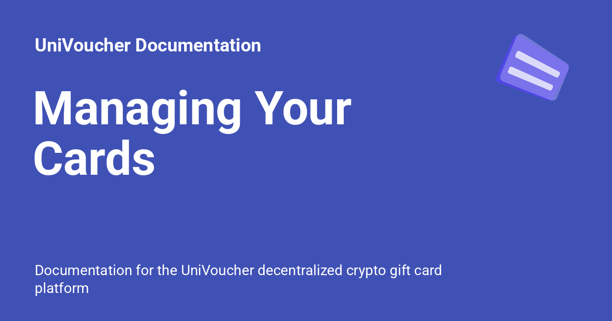 Managing Your Cards - UniVoucher Documentation